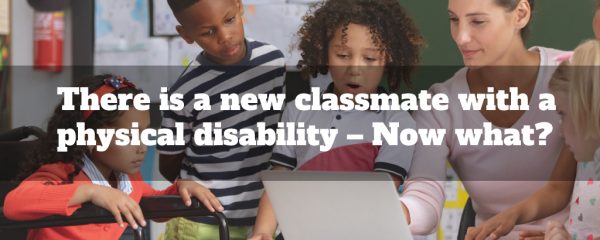 There is a new classmate with a physical disability