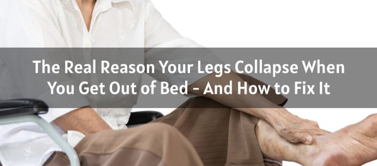 Get Out of Bed and My Legs Collapsed? Improve Leg Weakness